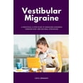 Vestibular Migraine: A Practical 5-Step Plan to Managing Dizziness ...