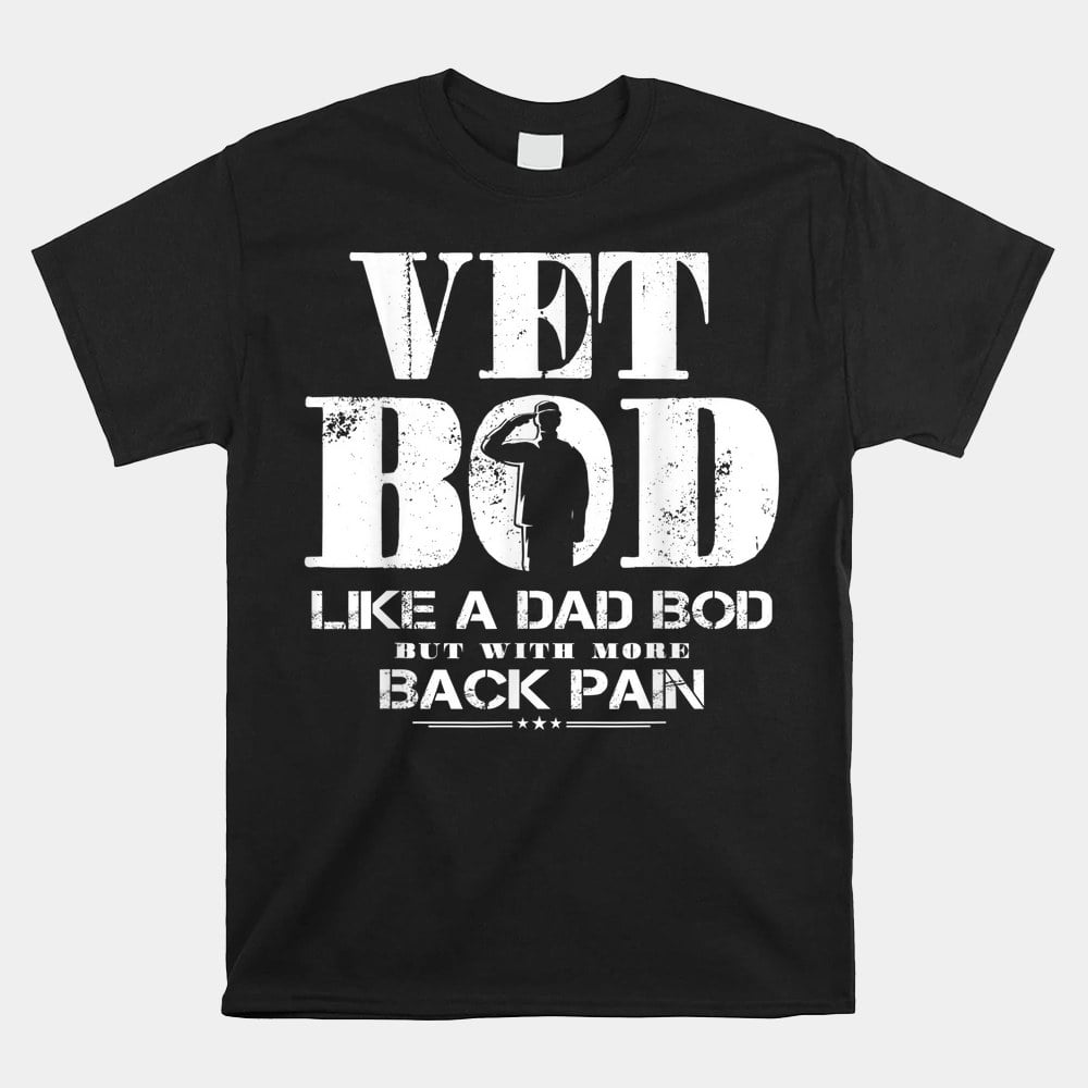 Vet Bod Like A Dad Bod But With More Back Pain Shirt - Walmart.com