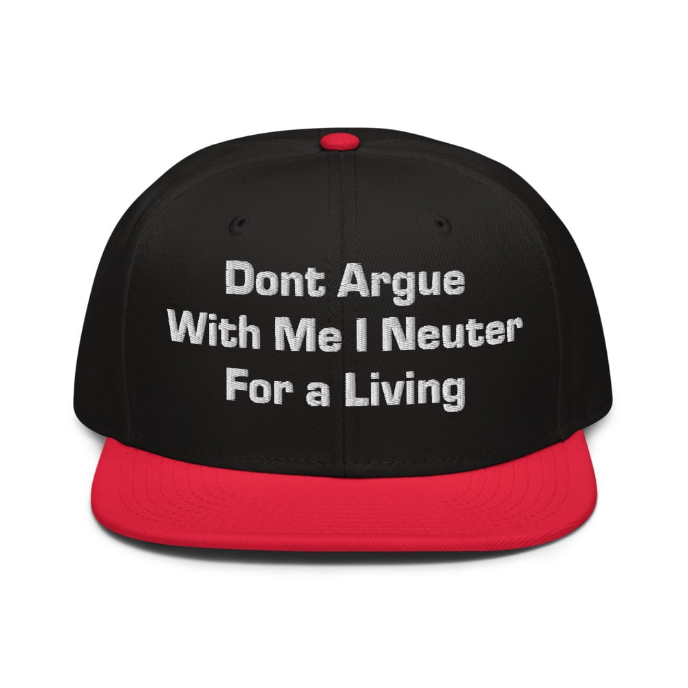 Vet Tech Snapback Hat, Dont Argue With Me I Neuter For a Living ...