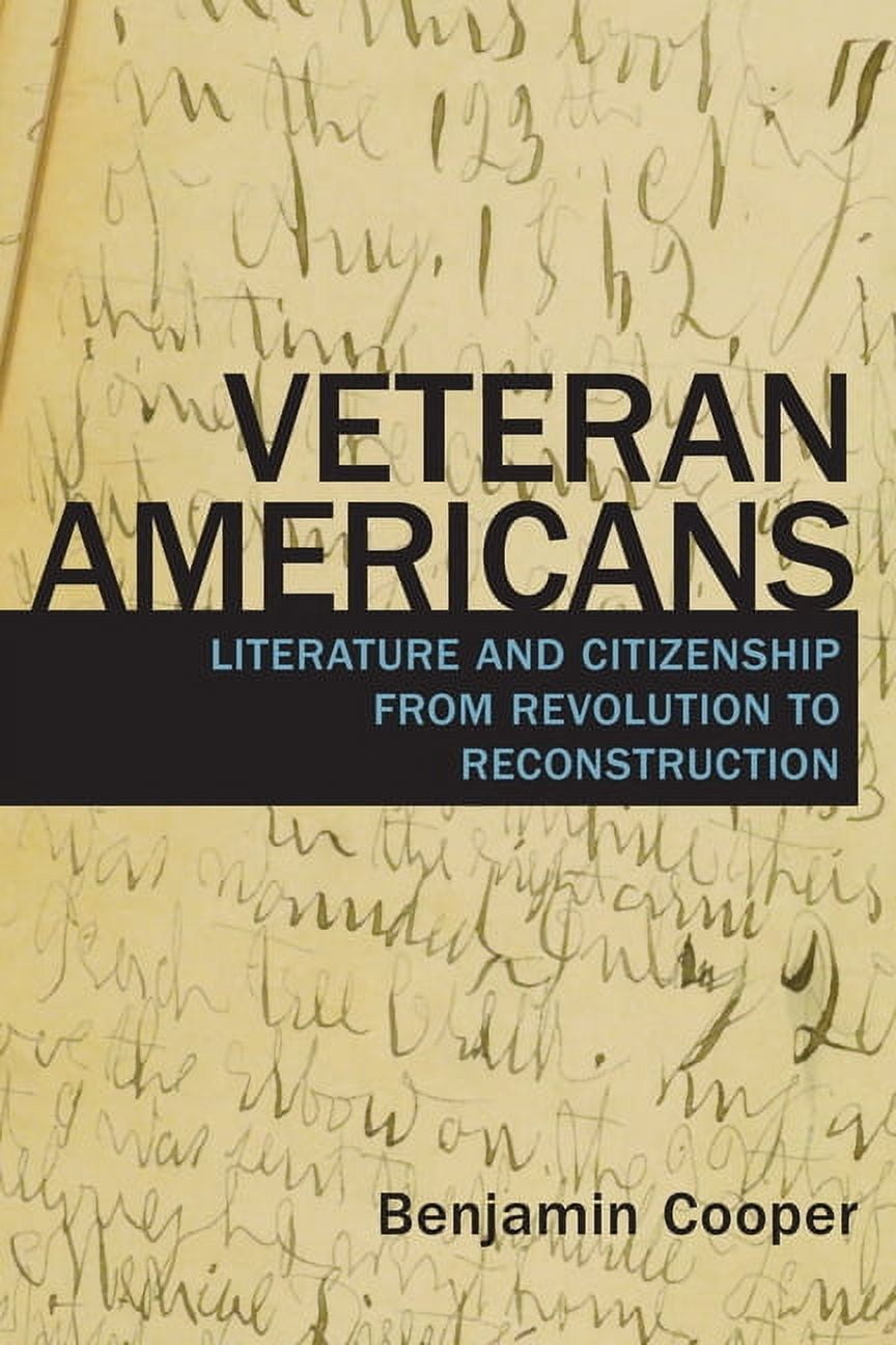 Veterans Veteran Americans: Literature and Citizenship from Revolution ...