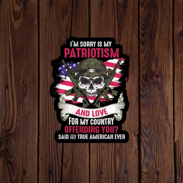 Veteran Sticker I'M Sorry Is My Patriotism Offending You? Military ...
