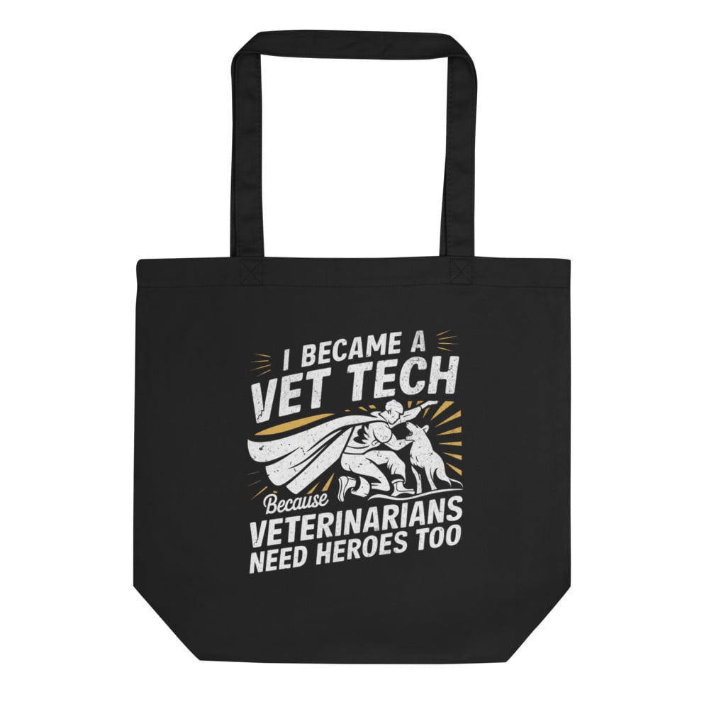 Veterinary Eco Tote Bag, I Became a Vet Tech Because Veterinarians Need ...