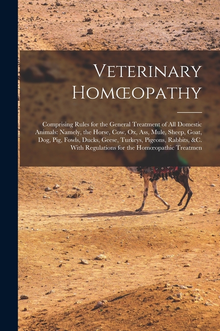 Veterinary Homoeopathy: Comprising Rules for the General Treatment of ...