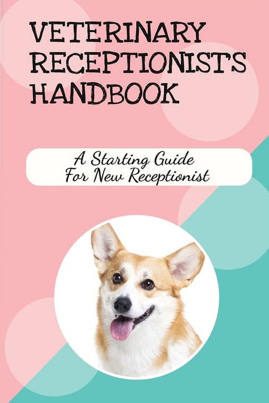 Veterinary Receptionist's Handbook : A Starting Guide For New ...