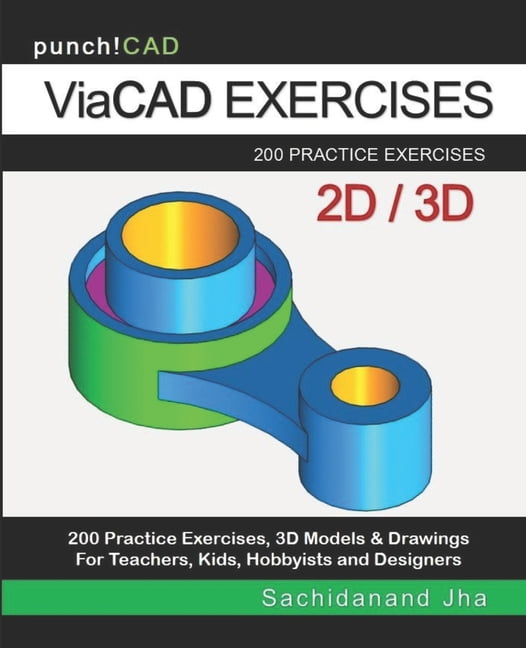 ViaCAD Exercises: 200 Practice Drawings For ViaCAD and Other Feature ...
