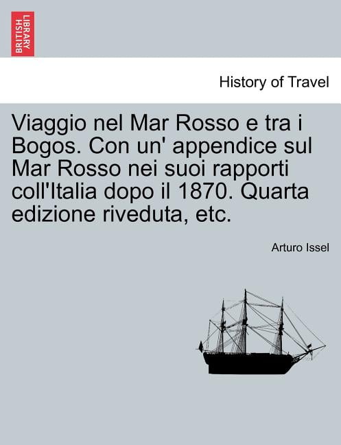 Viaggio Nel Mar Rosso E Tra I Bogos. Con Un' Appendice Sul Mar Rosso ...
