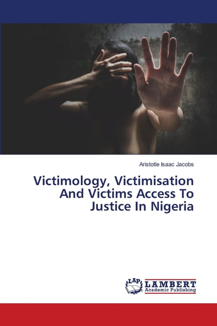 Victimology, Victimisation And Victims Access To Justice In Nigeria ...