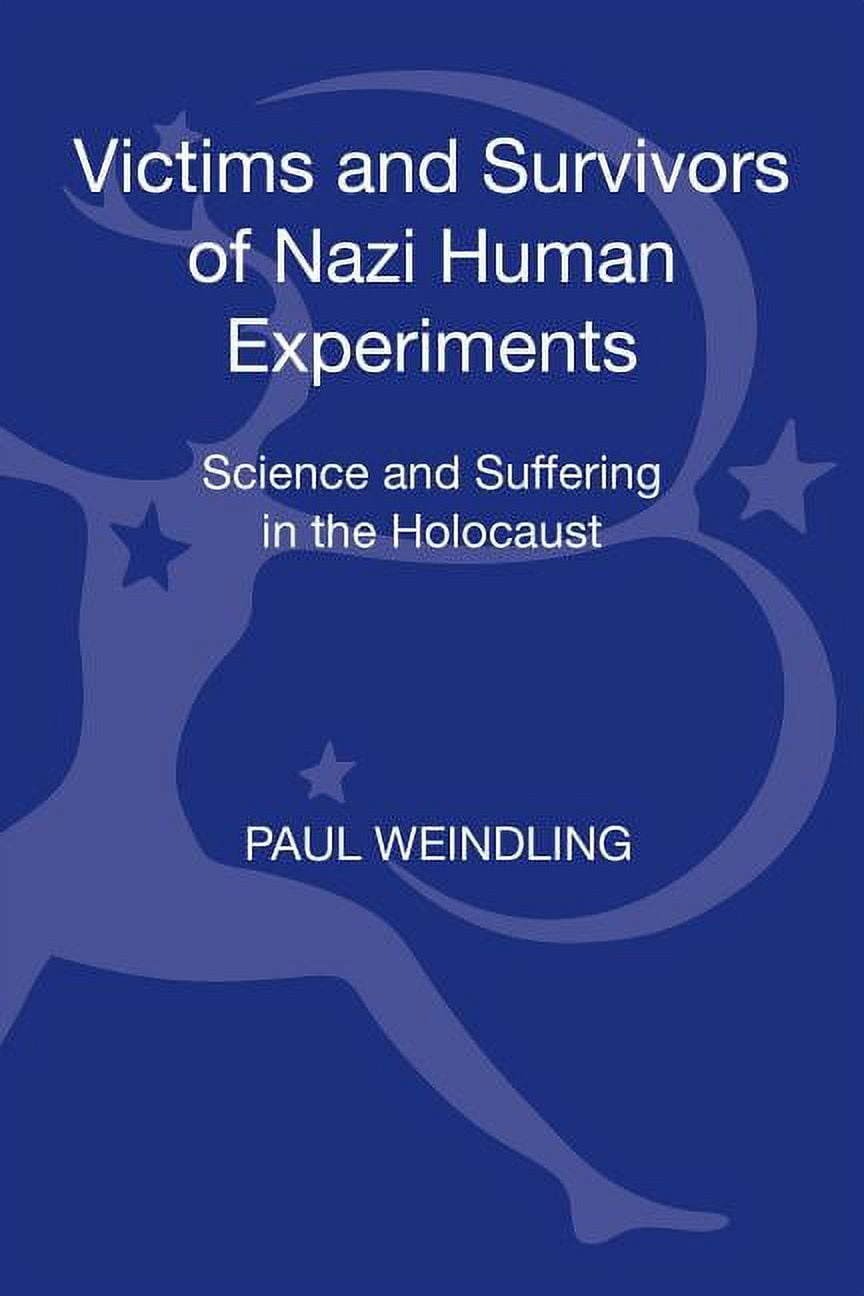Victims and Survivors of Nazi Human Experiments: Science and Suffering ...