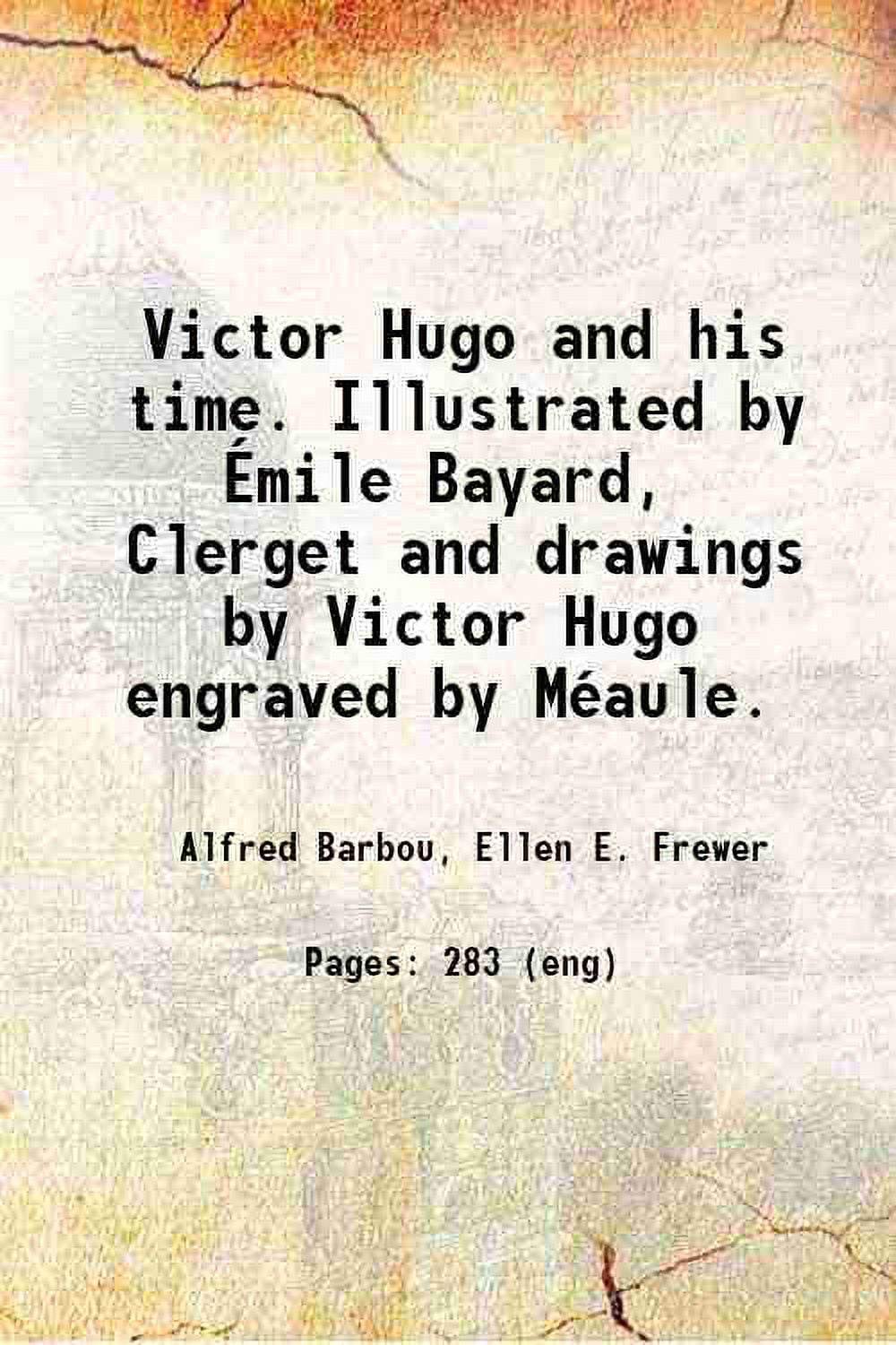 Victor Hugo and his time. Illustrated by Émile Bayard, Clerget and ...