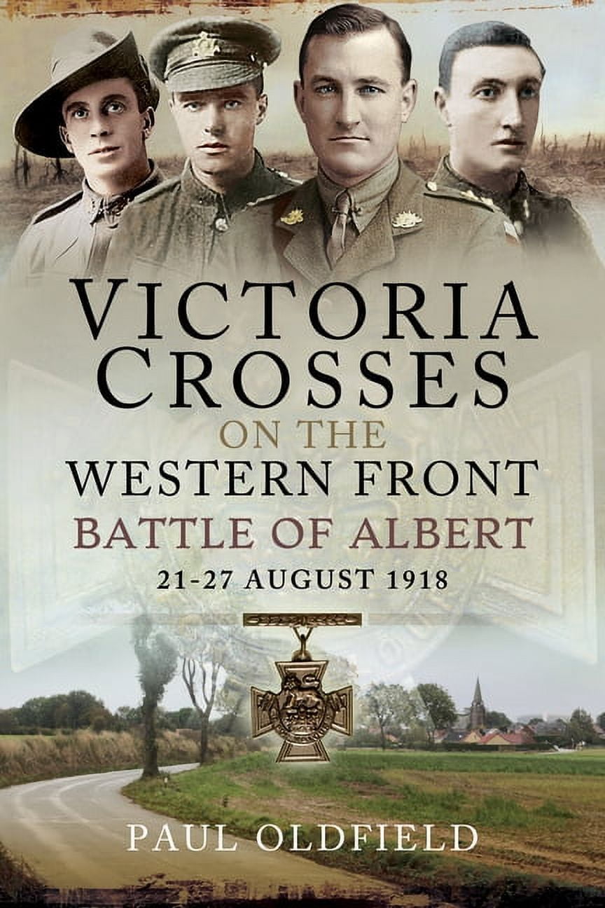 Victoria Crosses on the Western Front Battle of Albert: 21-27 August ...