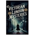 Victorian London's Secrets Murder Mysteries Revealed by Gaslight: Dive ...