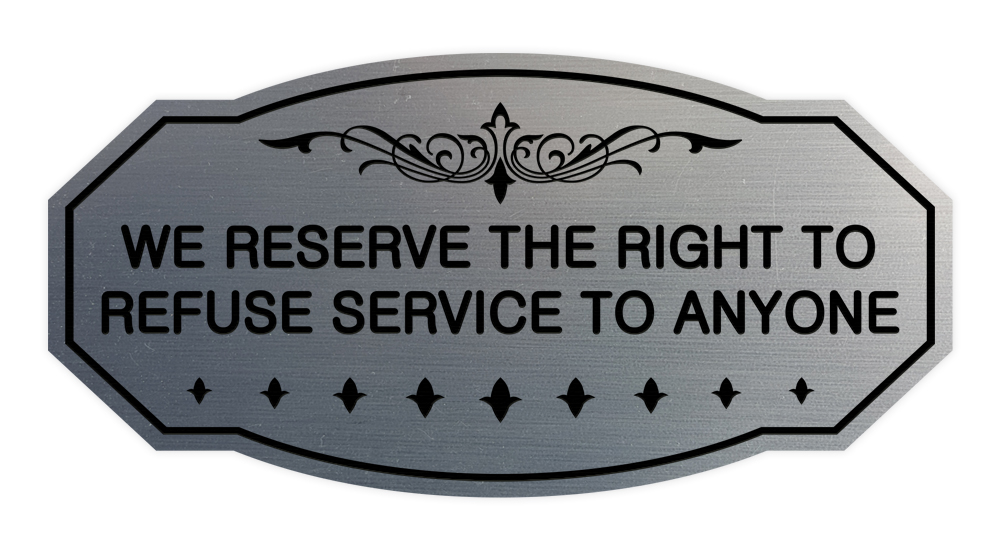 Victorian We Reserve The Right To Refuse Service To Anyone Sign