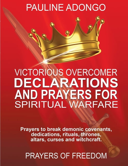 Victorious Overcomer Declarations and Prayers for Spiritual Warfare: Prayers to break demonic ...