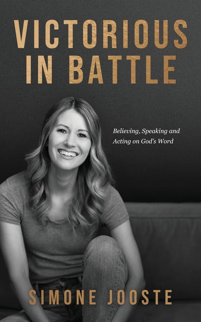 Victorious in Battle: Believing, Speaking, and Acting on God's Word ...