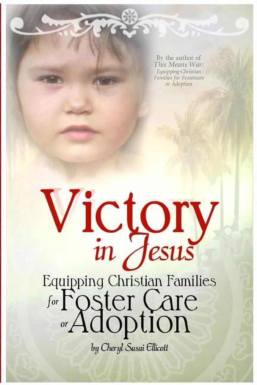 Victory in Jesus: Equipping Christian Families for Foster Care or ...