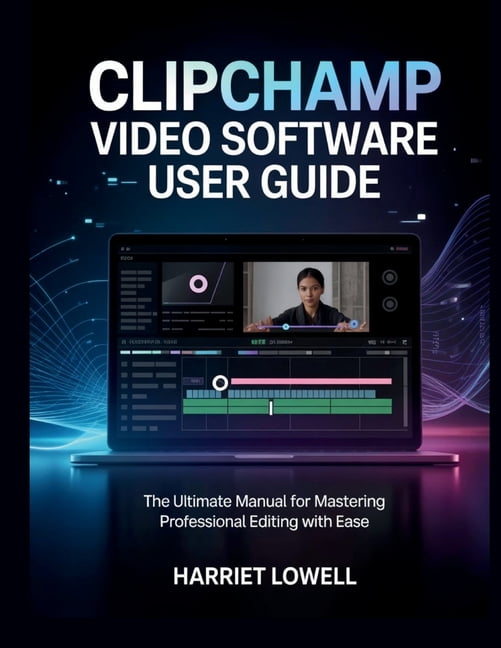 Video Editing Essentials Clipchamp Video Software User Guide: The ...