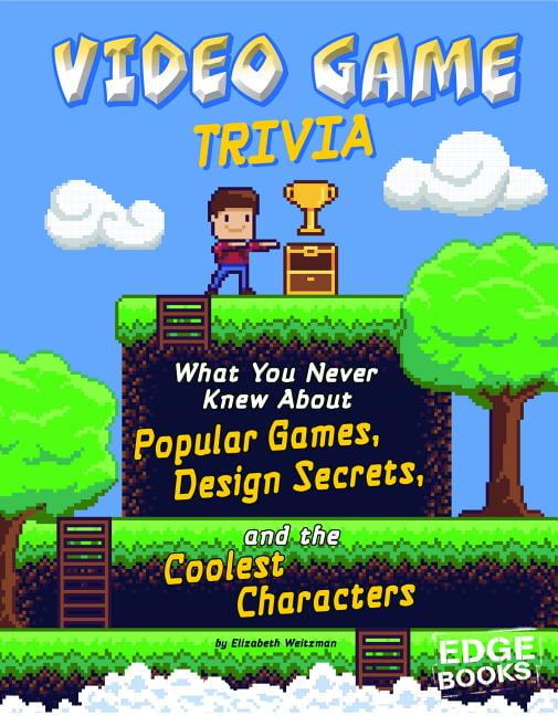 Video Game Trivia: What You Never Knew about Popular Games, Design ...