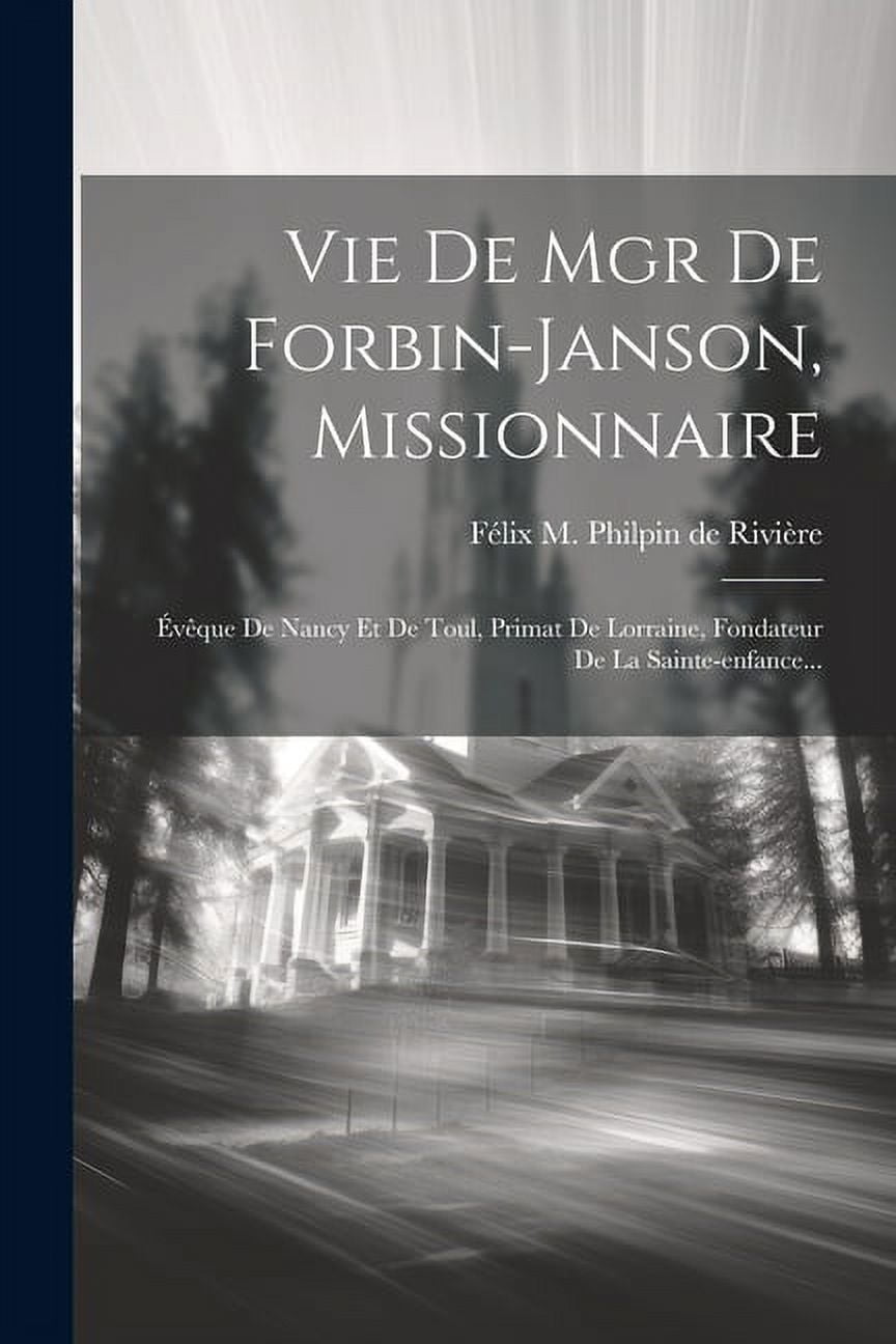 Vie De Mgr De Forbin-janson, Missionnaire : Évêque De Nancy Et De Toul ...