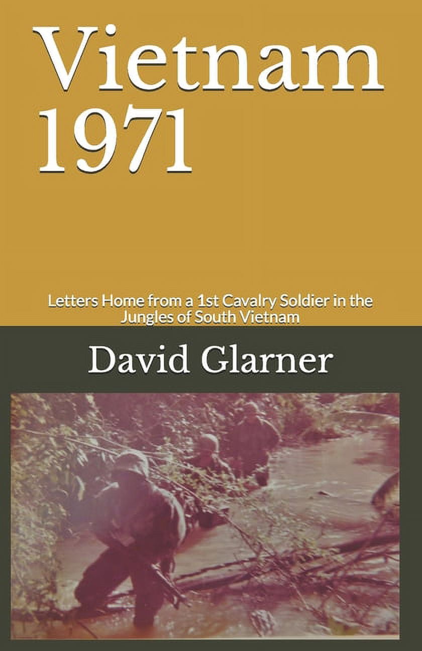 Vietnam 1971: Letters Home from a 1st Cavalry Soldier in the Jungles of ...