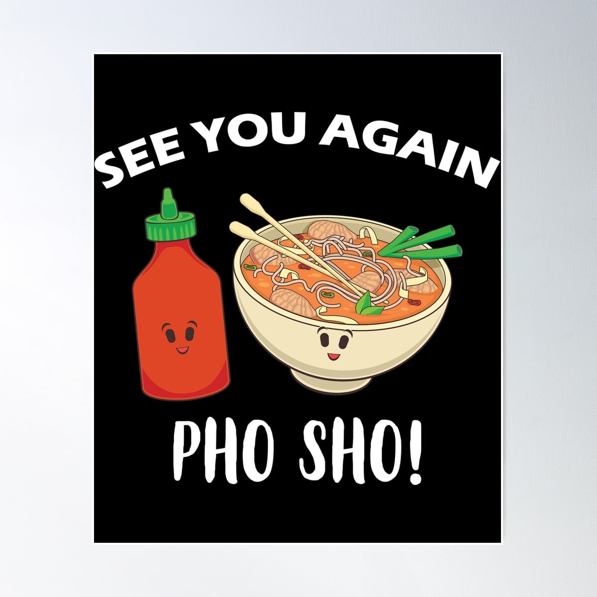 Vietnamese Food Pun See You Again Pho Sho Graphic Poster Wall Art ...