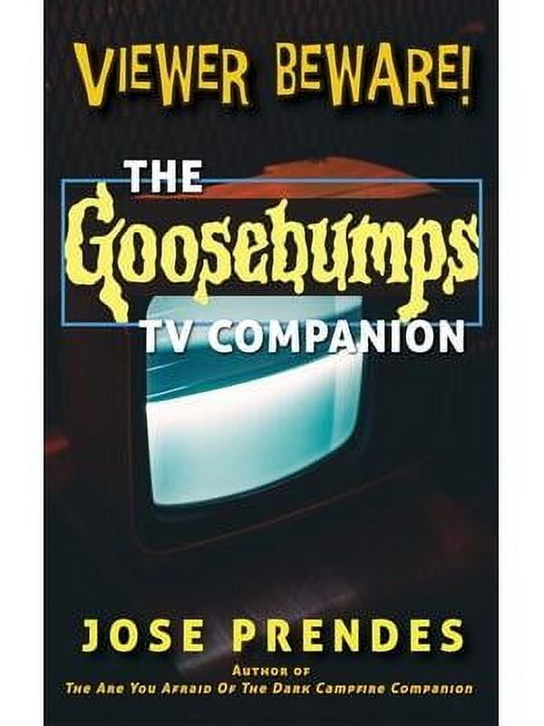 Viewer Beware! The Goosebumps TV Companion (hardback) (Hardcover) by Jose Prendes - Walmart.com