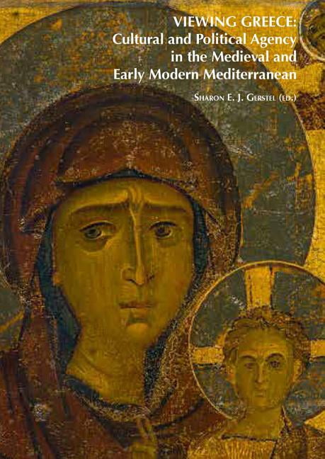 Viewing Greece: Cultural and Political Agency in the Medieval and Early ...