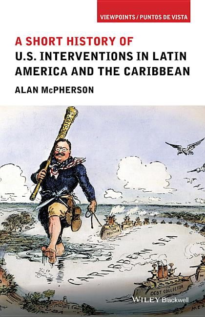 Viewpoints / Puntos de Vista: A Short History of U.S. Interventions in ...