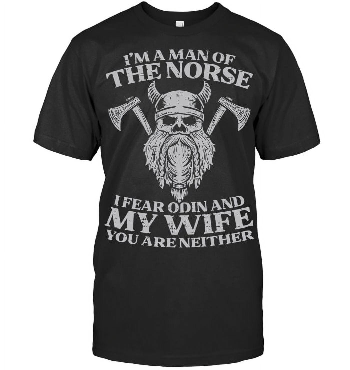 Viking Im Man Of Norse I Fear Odin Wife Funny Norse Joke Men Viking T ...