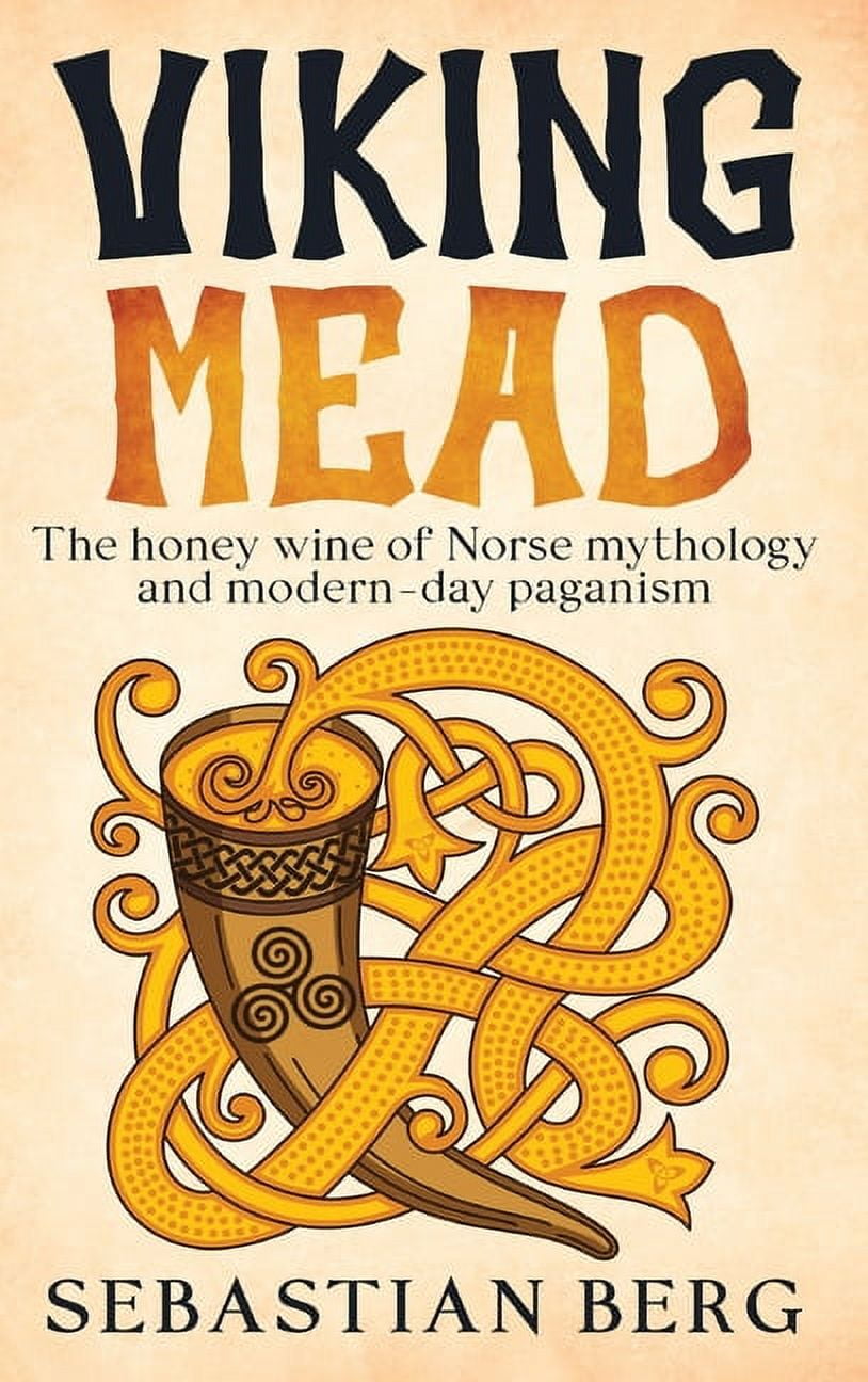 Viking Mead: The Honey Wine of Norse Mythology and Modern-Day Paganism ...