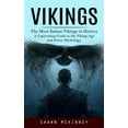 Vikings: The Most Badass Vikings in History (A Captivating Guide to the Viking Age and Norse ...