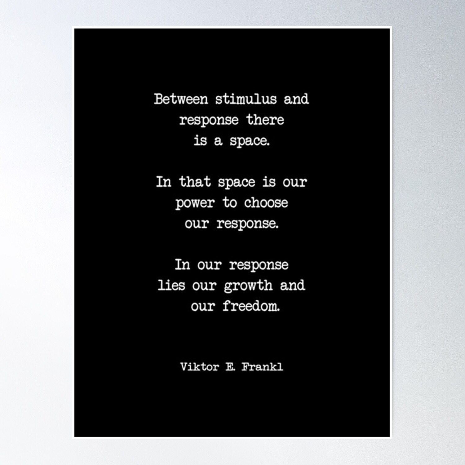 Viktor Frankl Quote - Between Stimulus And Response, There Is A Space ...