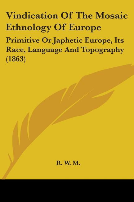 Vindication Of The Mosaic Ethnology Of Europe: Primitive Or Japhetic ...