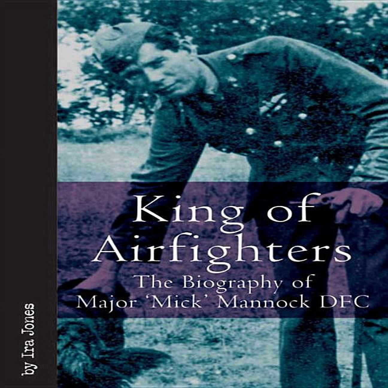 Vintage Aviation: King of Airfighters: The Biography of Major Mick ...