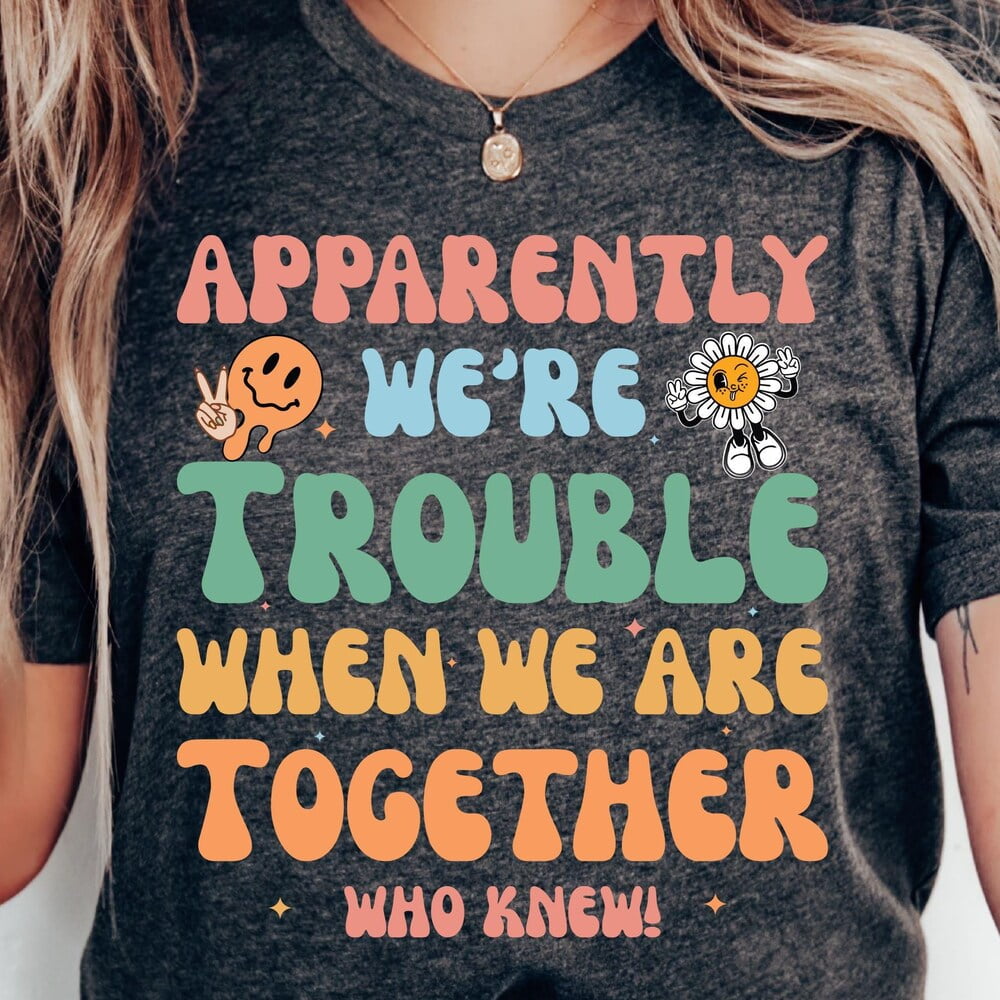Vintage Best Friend Apparently We'Re Trouble When We Are Together Who ...
