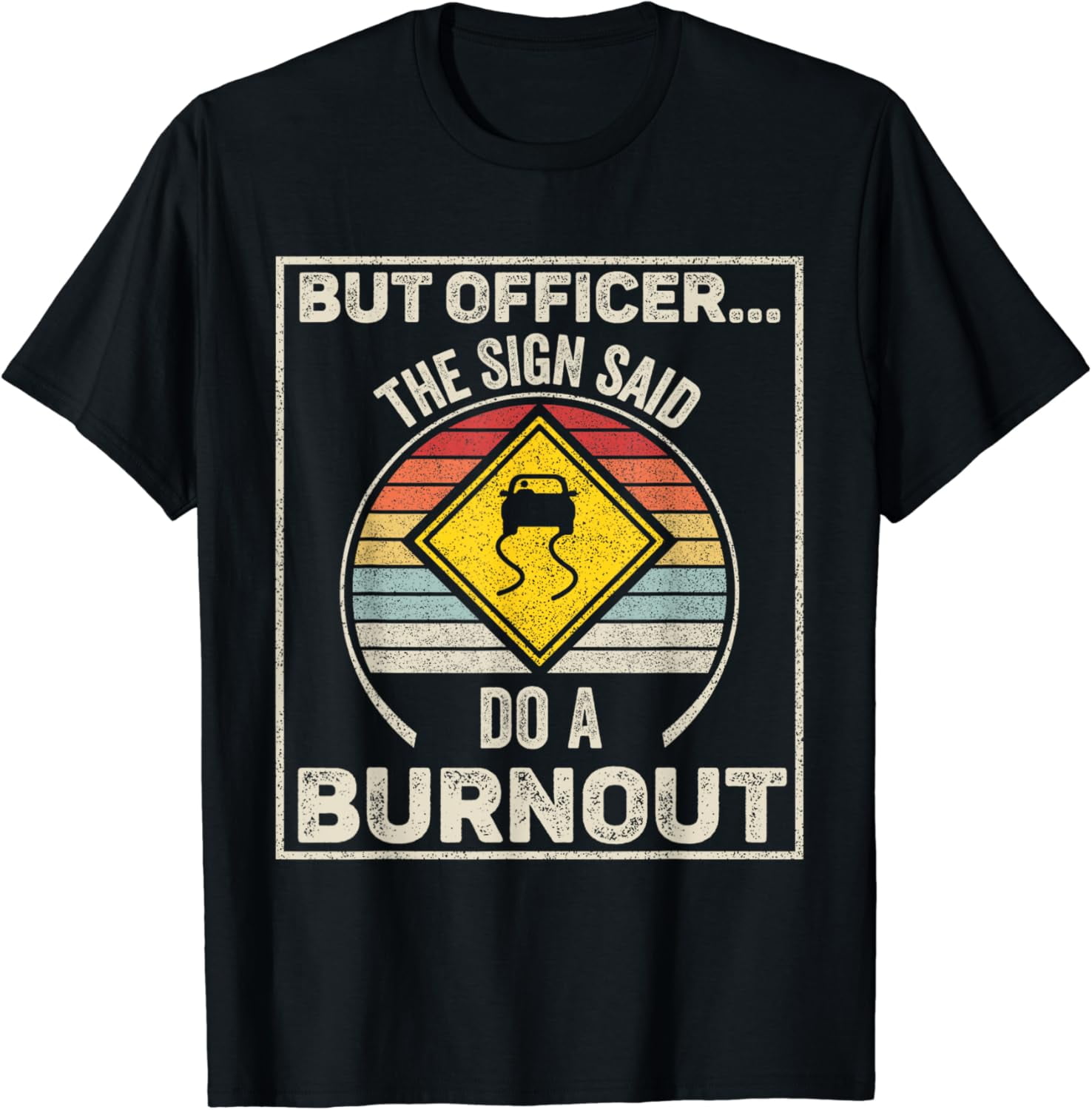Vintage But Officer The Sign Said Do A Burnout Funny Car T-Shirt ...