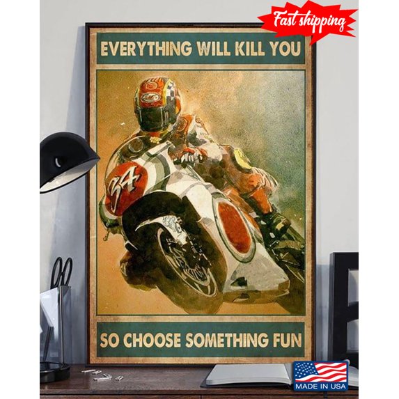 Vintage Cool Motorcycle Racer Everything Will Kill You So Choose ...