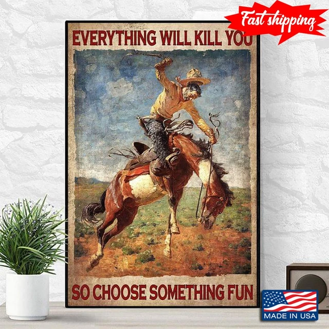 Vintage Cowboy Riding Bucking Horse Everything Will Kill You So Choose ...