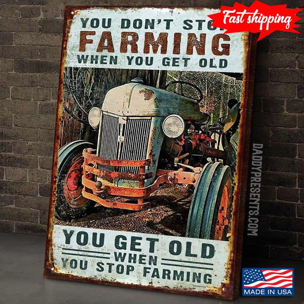 Vintage Farmer You Don’t Stop Farming When You Get Old You Get Old When ...
