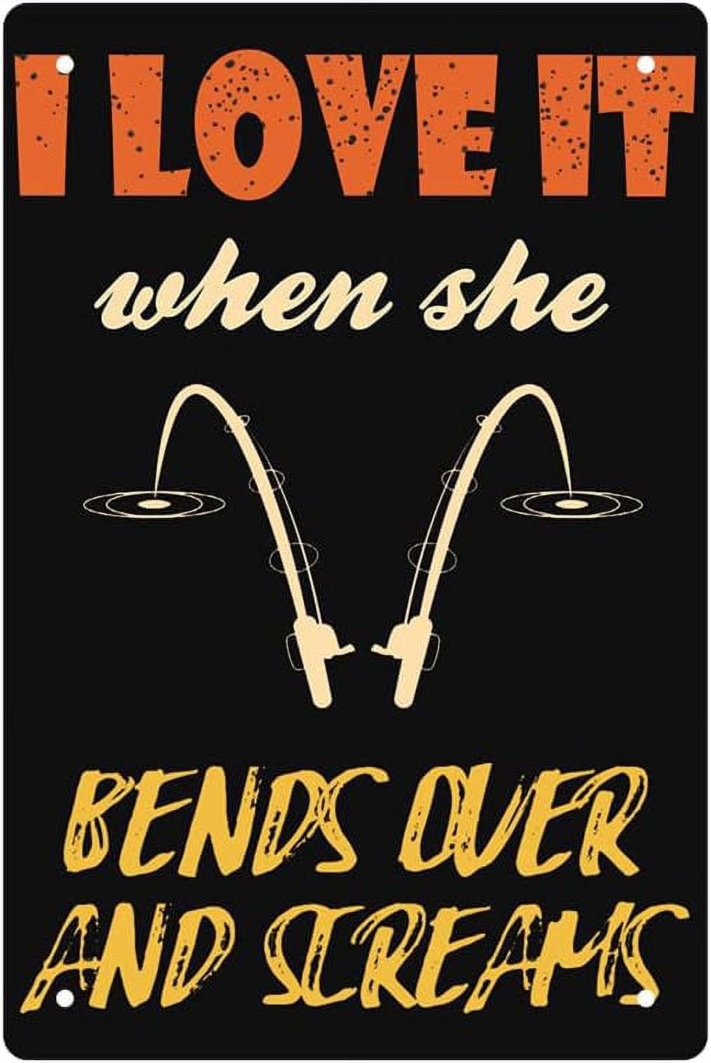 Vintage Funny Fishing Metal Sign I Love It When She Bends Over and ...