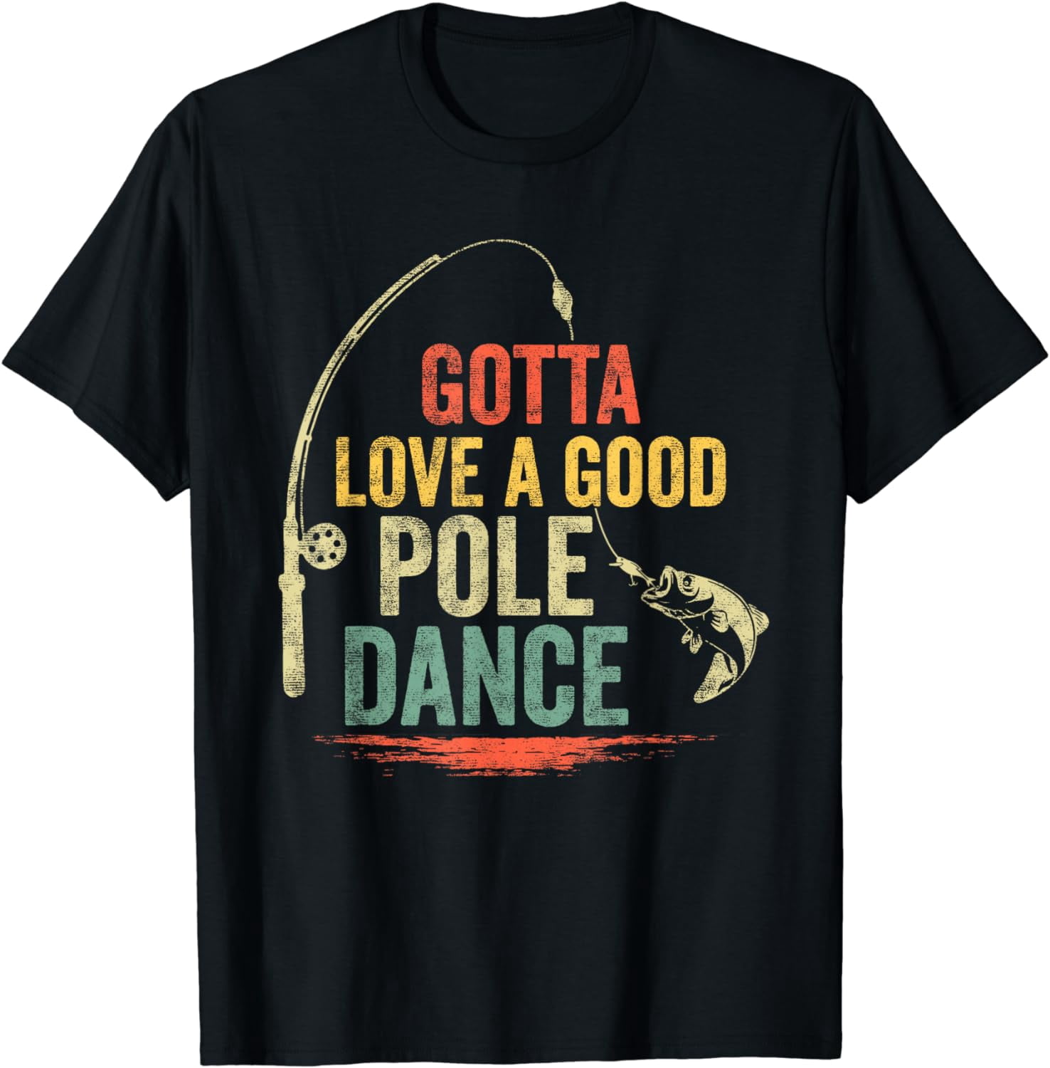 Vintage Funny Gotta Love a Good Pole Dance Fishing T-Shirt - Walmart.com