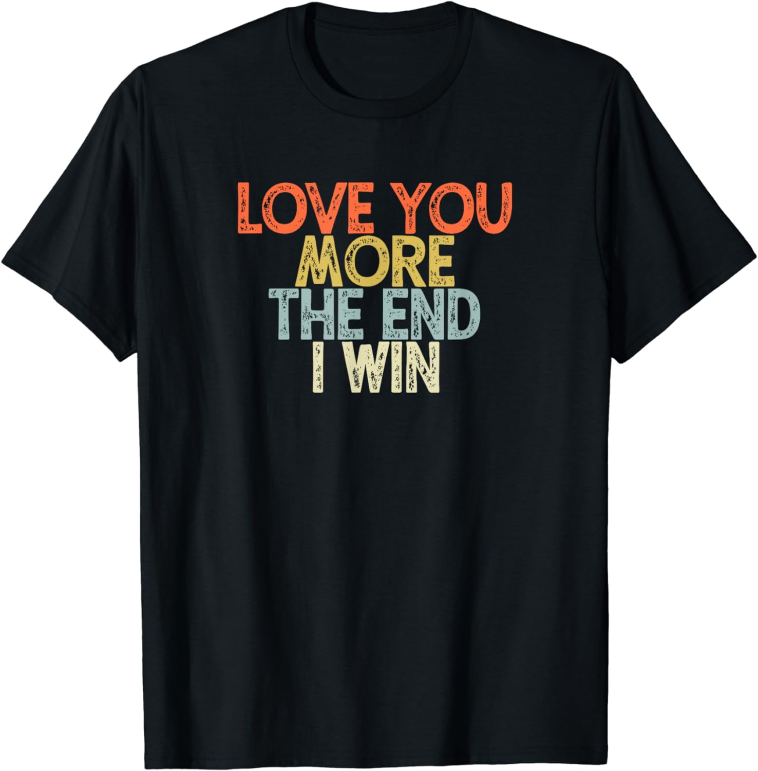 Vintage Funny Love You More The End I Win T-Shirt - Walmart.com