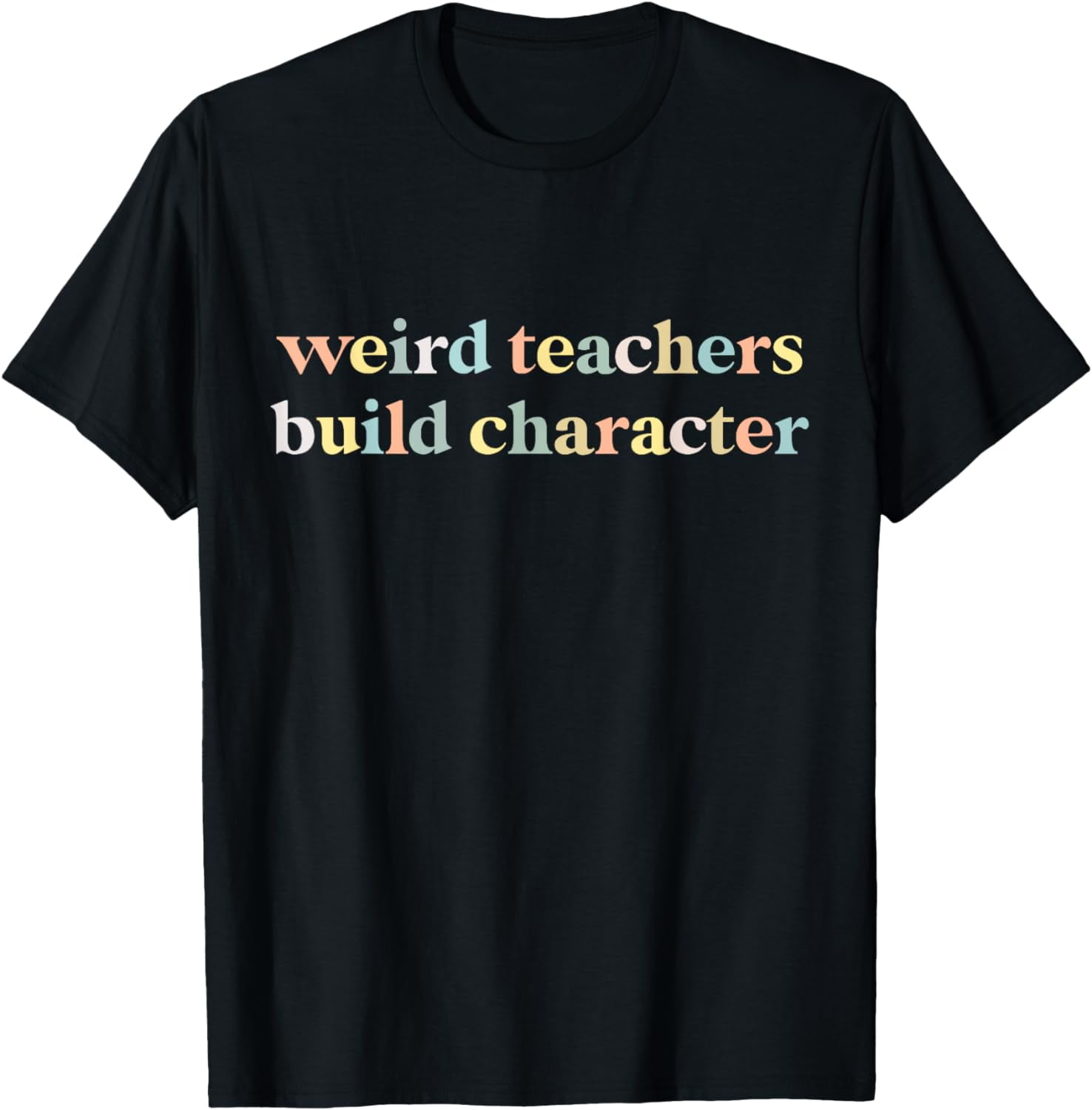 Vintage Funny Teacher Sayings Weird Teachers Build Character T-Shirt ...