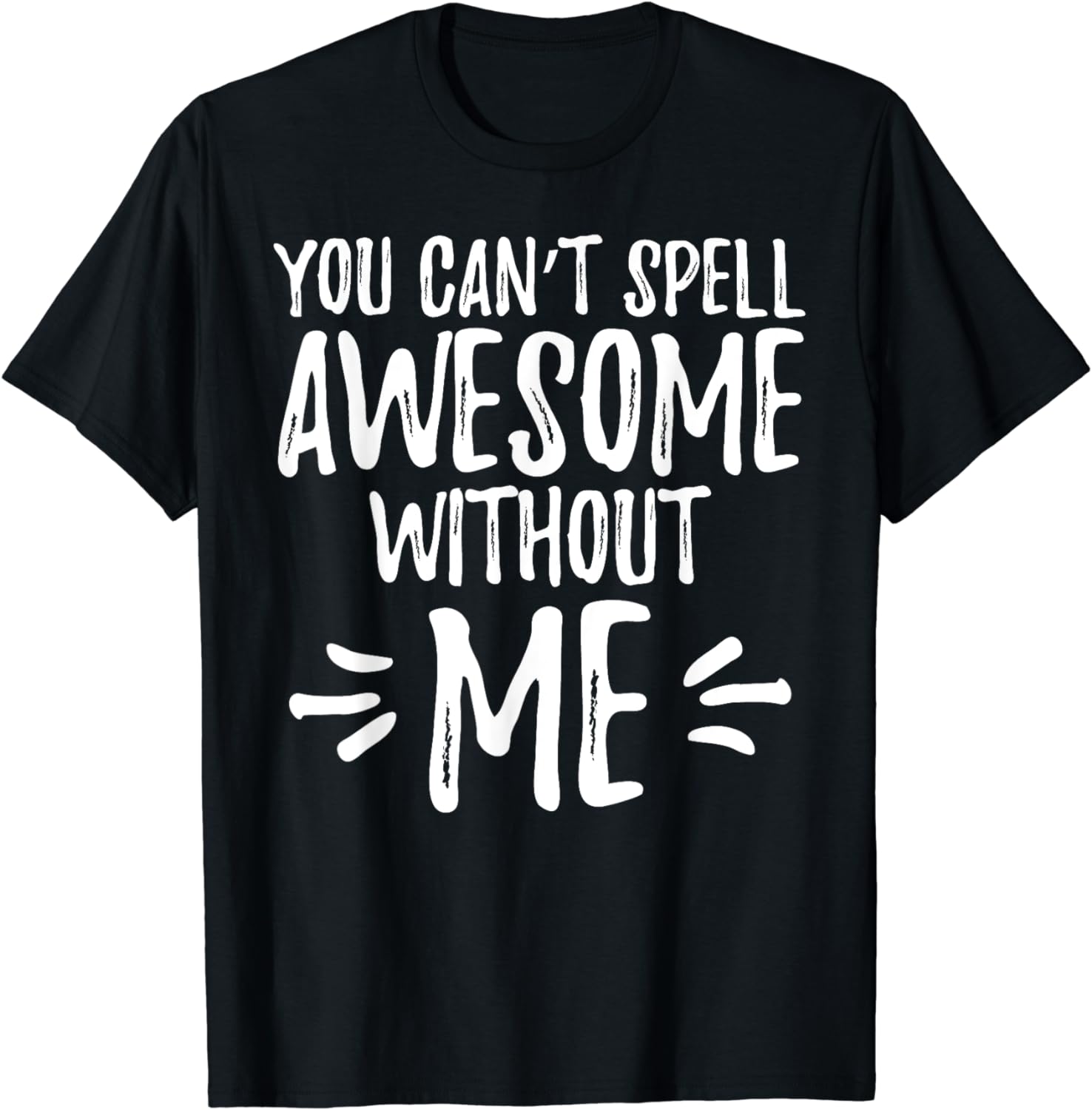 Vintage Funny You Can't Spell Awesome Without Me T-Shirt - Walmart.com