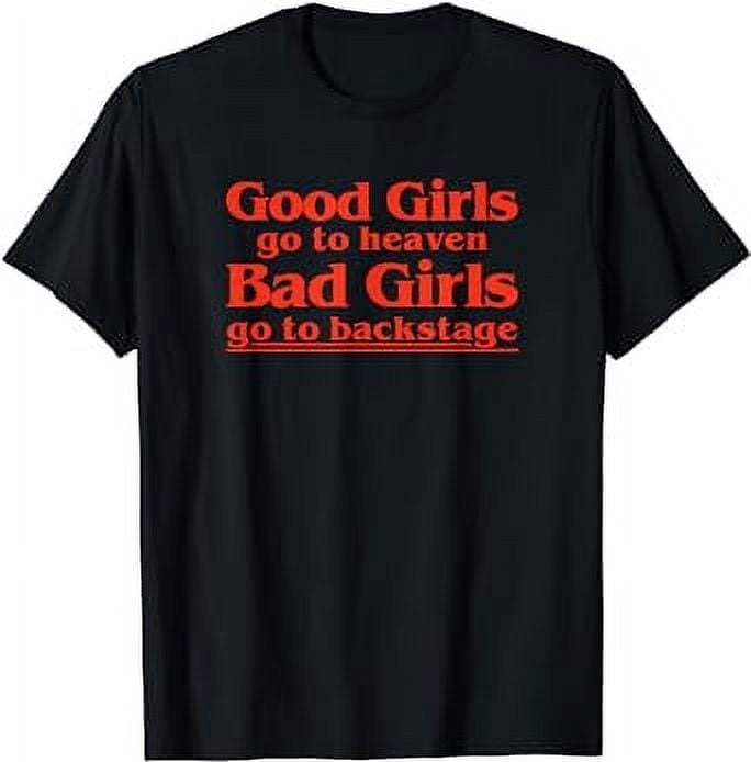 Vintage Good Girls Go To Heaven Bad Girls Go Backstage Funny T-Shirt ...