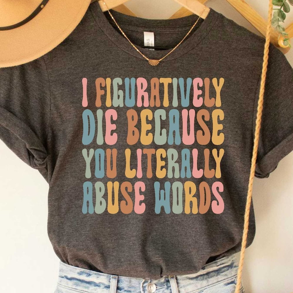 Vintage I Figuratively Die Because You Literally Abuse Words Funny ...