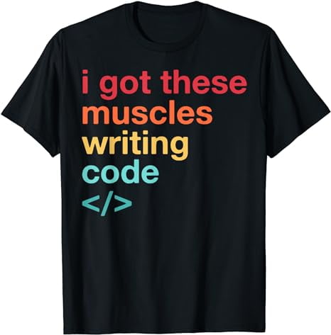 Vintage I Got These Muscles Writing Code Coding Programming T-Shirt ...