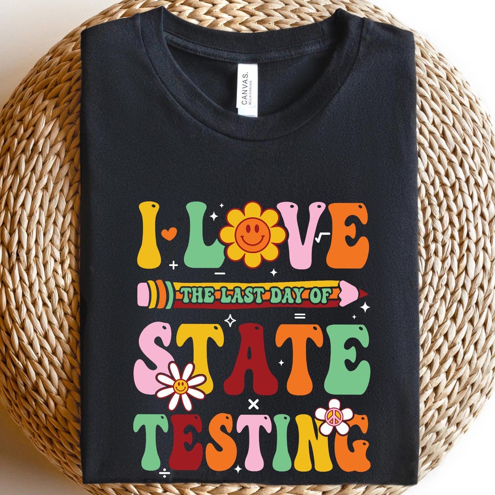 Vintage I Love The Last Day Of State Testing, Test Day, Testing ...