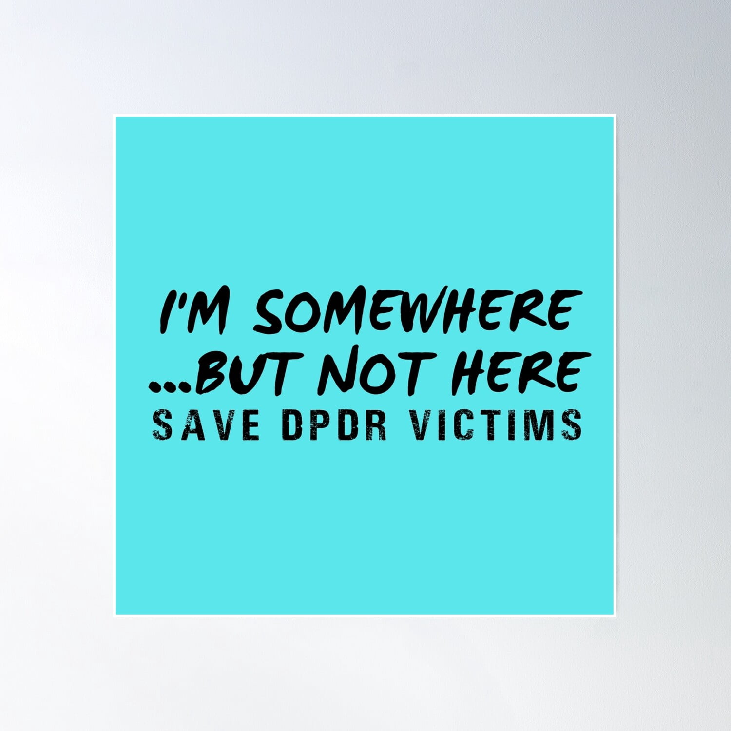 Vintage I'M Somewhere .. But Not Here Save Dpdr Victims Typography ...