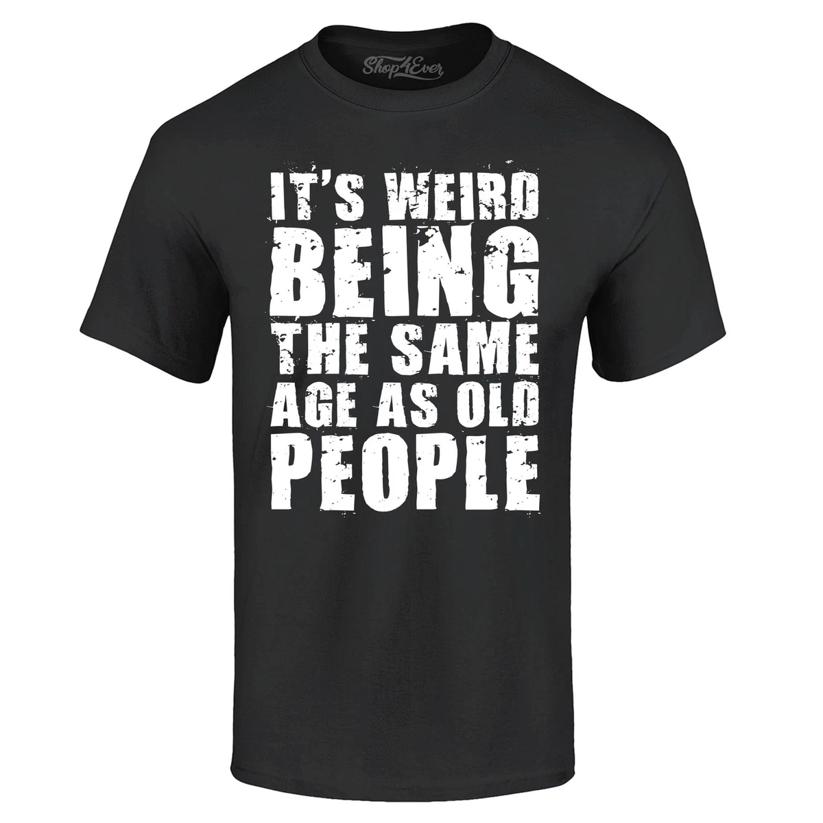 Vintage It'S Weird Being The Same Age As Old People T-Shirt Popular ...