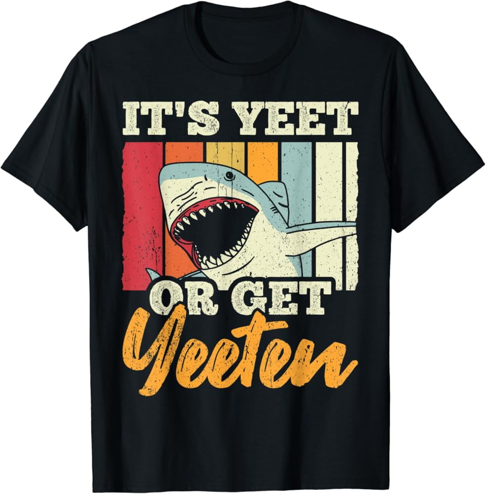 Vintage Its Yeet Or Get Yeeten - Shark Lover T-Shirt - Perfect Gifts ...